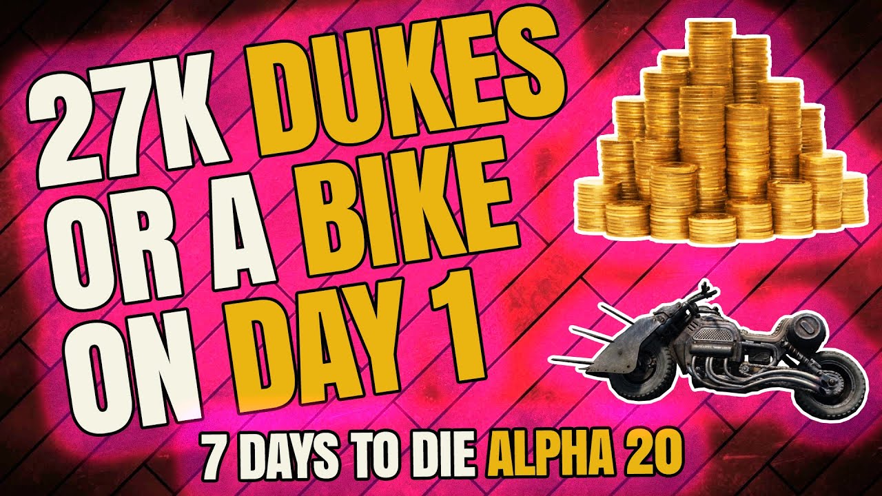 7 Days to Die - Easy Money on DAY 1 - 27K Dukes or a MOTORBIKE - ALPHA ...