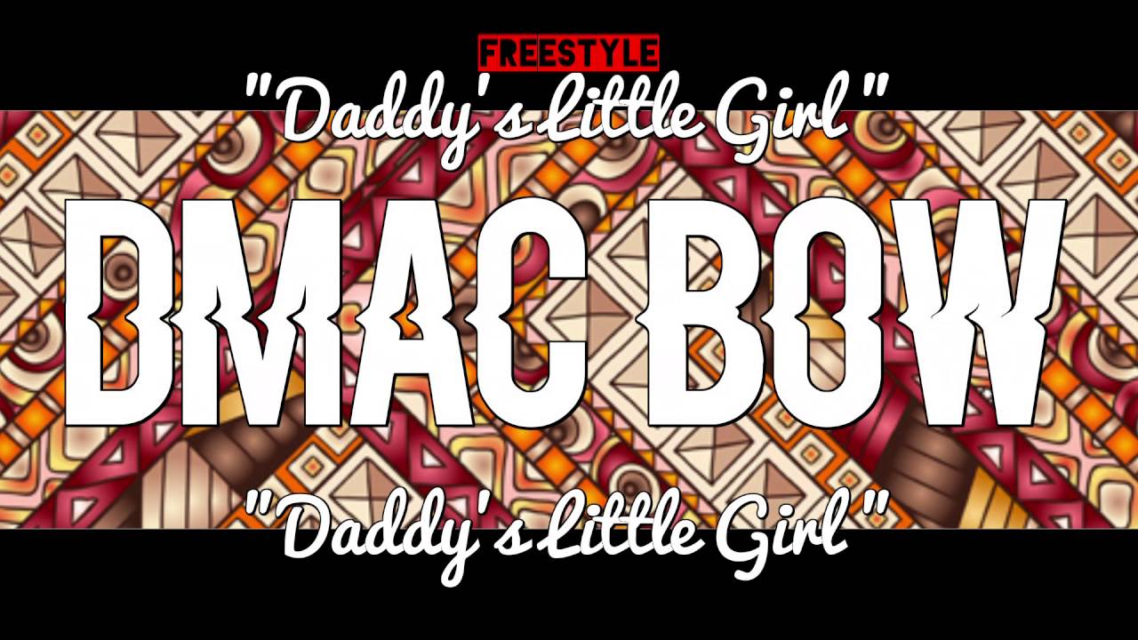"Daddy's Little Girl (FreeStyle)" By: DMAC BOW - YouTube