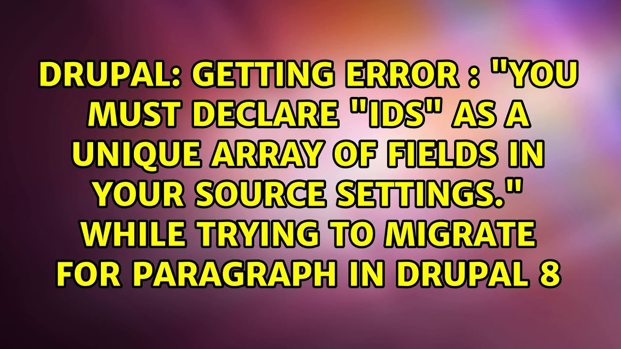 Getting Error You Must Declare Ids As A Unique Array Of Fields In Your Source Settings 2280