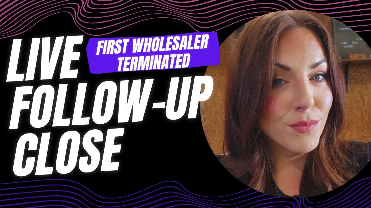 Live Follow-Up Close After First Wholesaler Terminated - YouTube