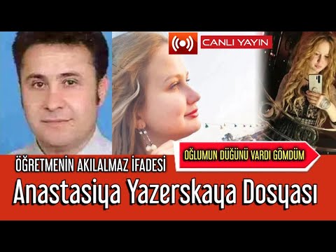 Anastasiya Yazerskaya Dosyası öğretmenin ifadesi`,'oğlumun düğünü vardı '