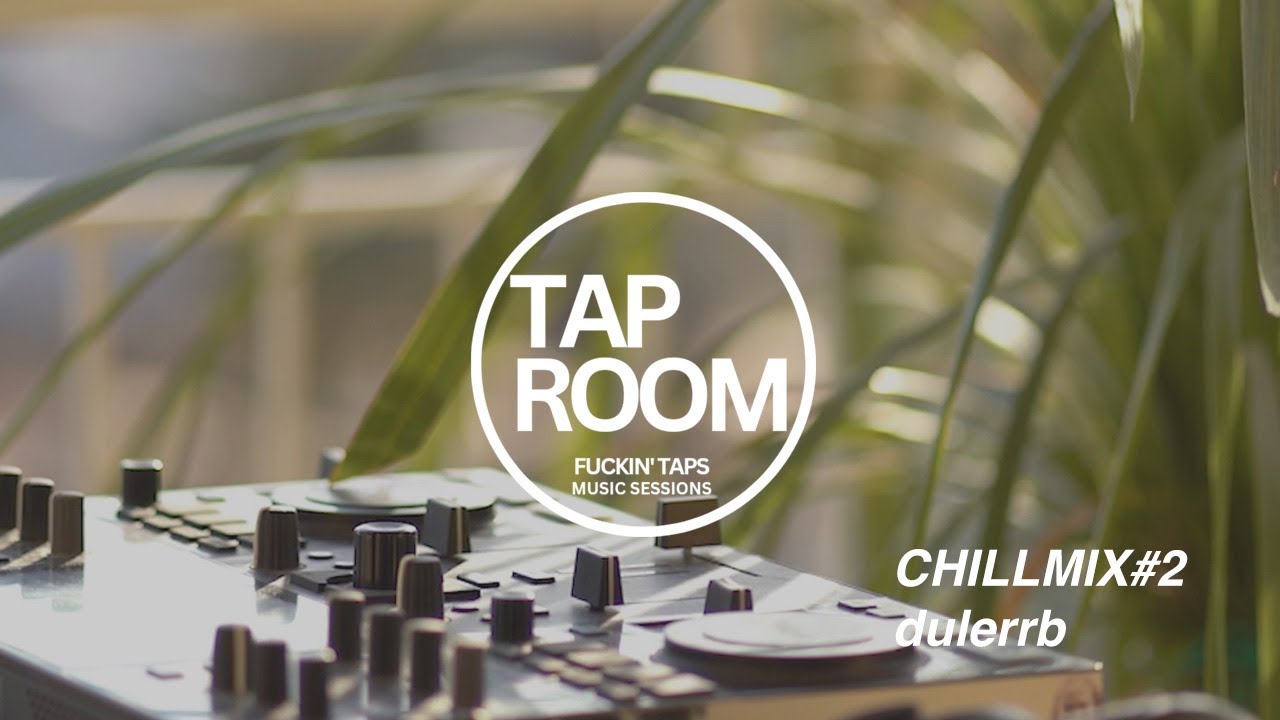 TAP ROOM chill mix no.2 for F*ckin Taps - YouTube