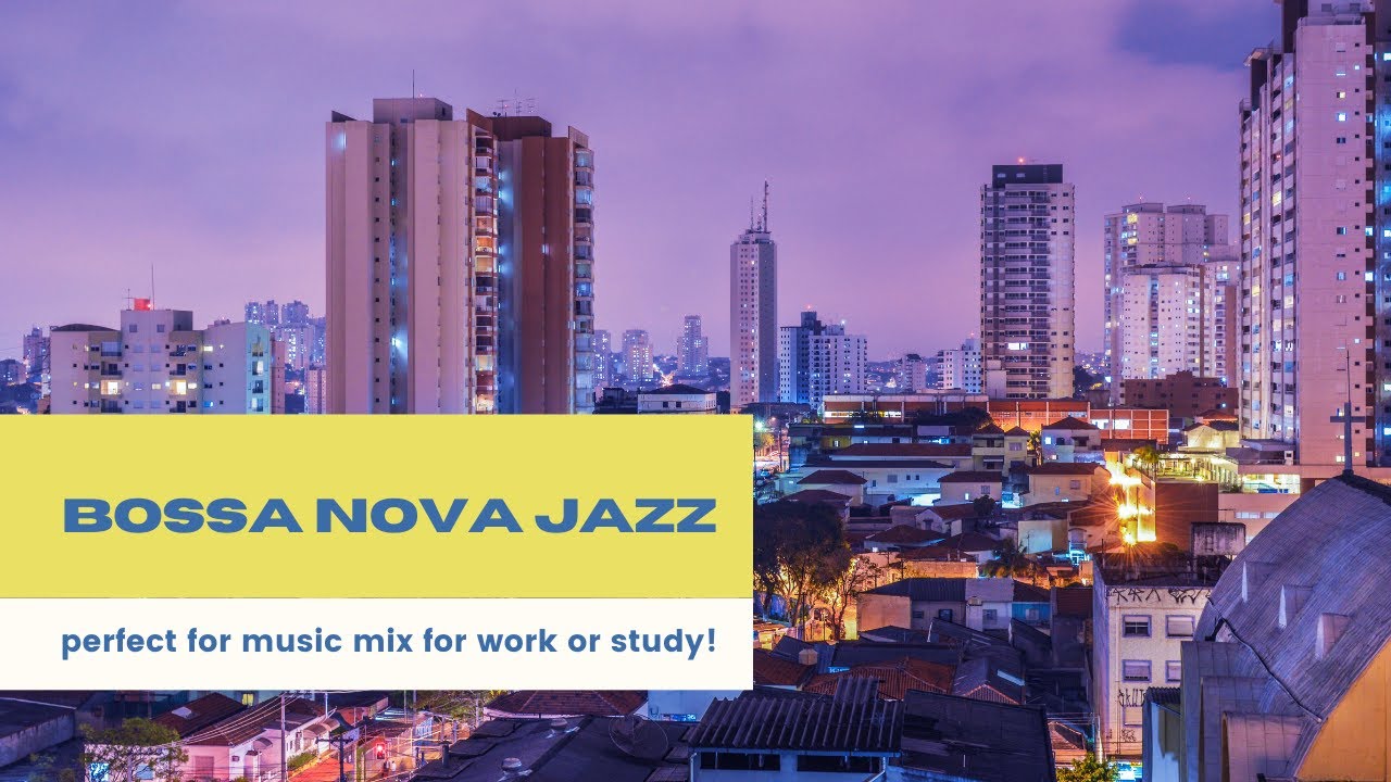 Bossa Nova Jazz - Instrumental Bossa Nova Music for Work, Study and ...