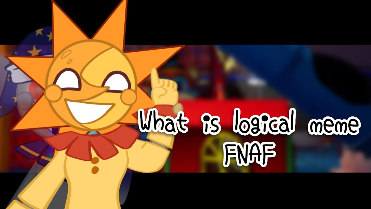 What is logical meme || FNAF || Animation/tweening || Sundrop/rise ...