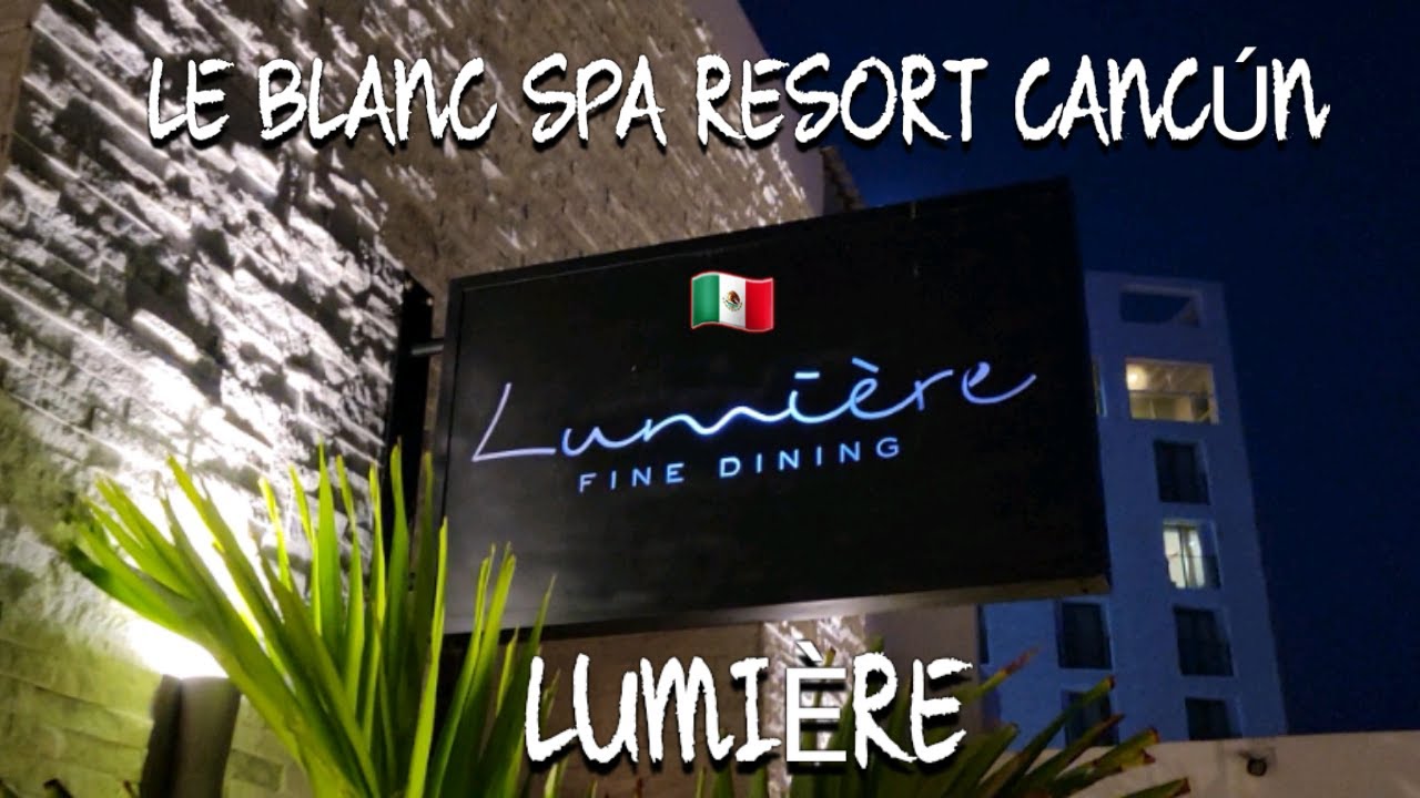 🇲🇽 LUMIÈRE FINE DINING EXPERIENCE LE BLANC SPA RESORT CANCÚN # ...