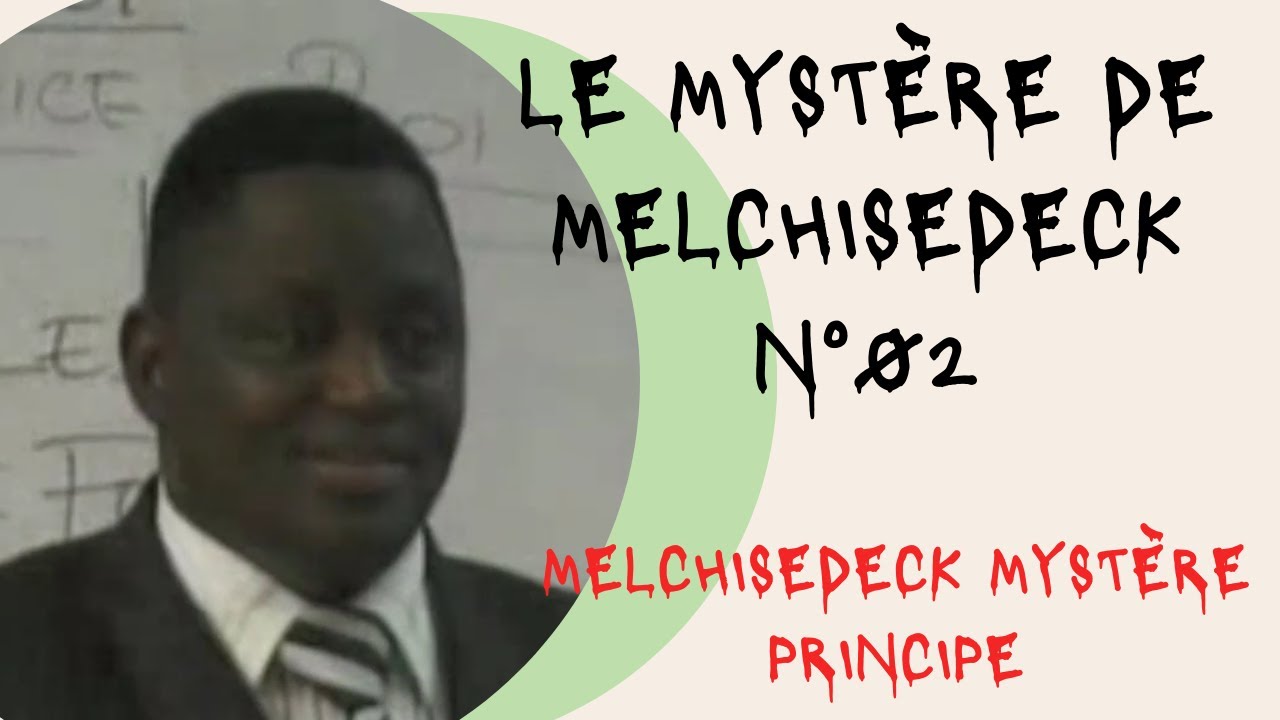 LE MYSTÈRE DE MELCHISEDECK N°02 ou MELCHISEDECK, MYSTÈRE PRINCIPE - YouTube
