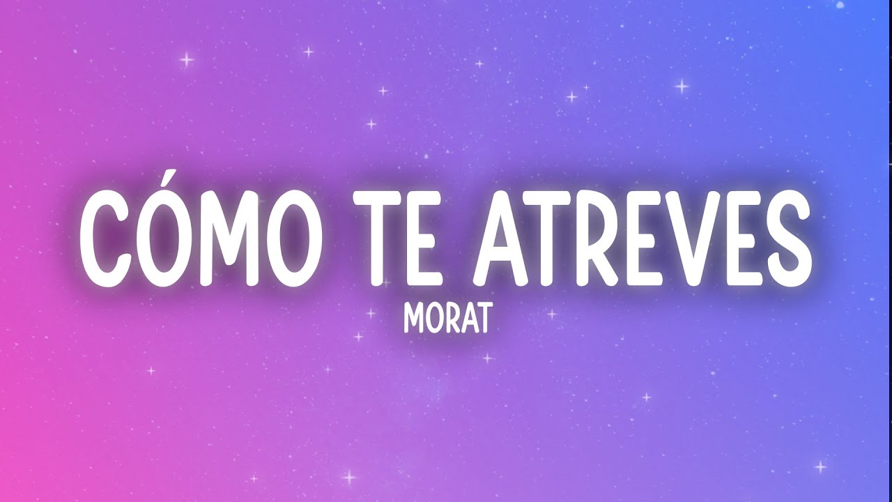 Morat - Cómo Te Atreves (Letra/Lyrics) - YouTube