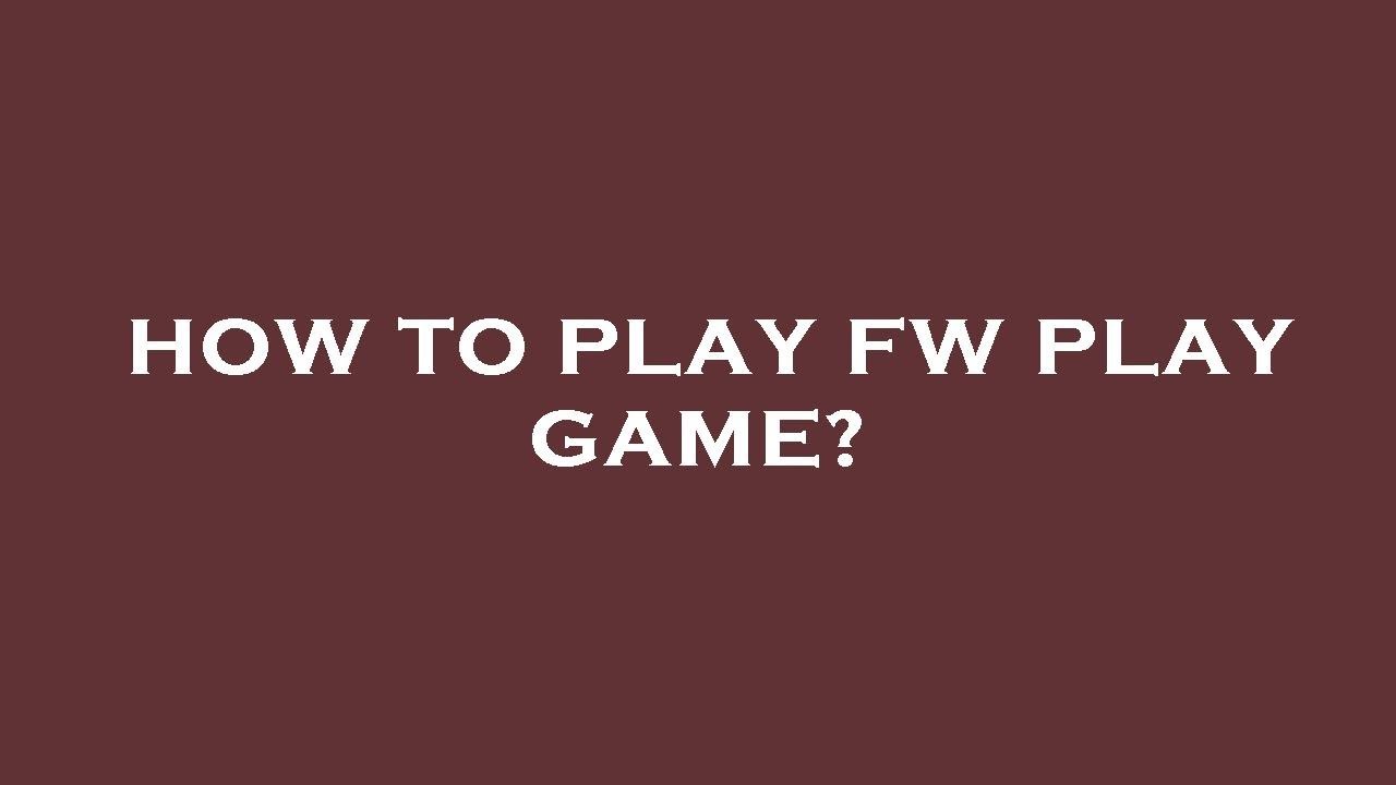 How to play fw play game? - YouTube