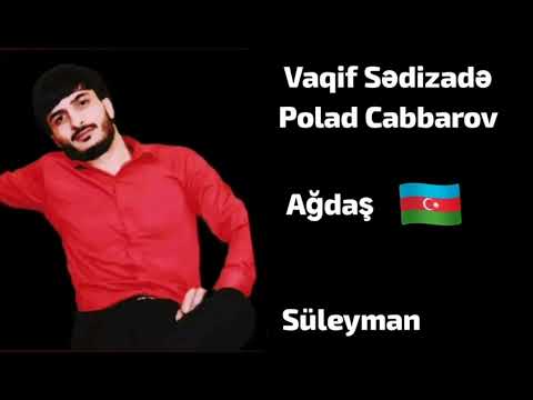Süleyman Lerikli Ağdaş mp3 Sədizadə Vaqif Cabbarov Polad 🖤