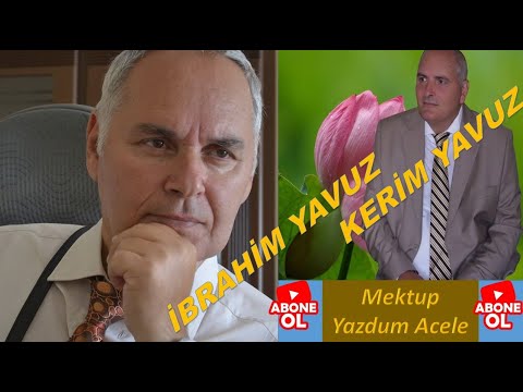 MEKTUP YAZDIM ACELE KERİM YAVUZ İBRAHİM YAVUZ CANLI PERFORMANS