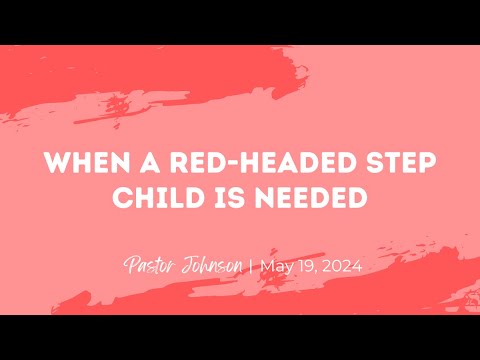 When a Red-Headed Step Child is Needed | By Pastor Johnson - YouTube