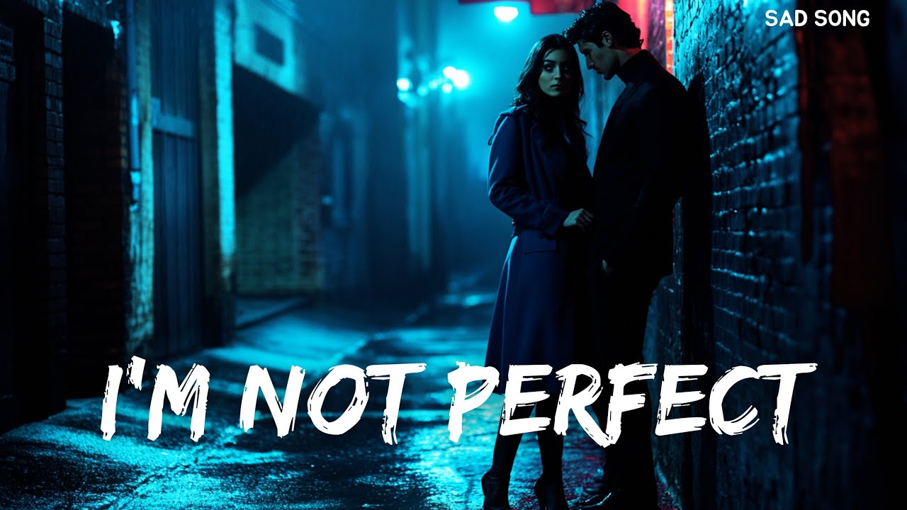 💔 I'm Not Perfect 💖 A Deep English Song (Lyrics) | Embracing ...