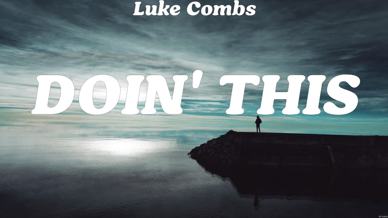 Luke Combs - Doin' This (Lyrics) Doin' This, The Kind of Love We Make ...