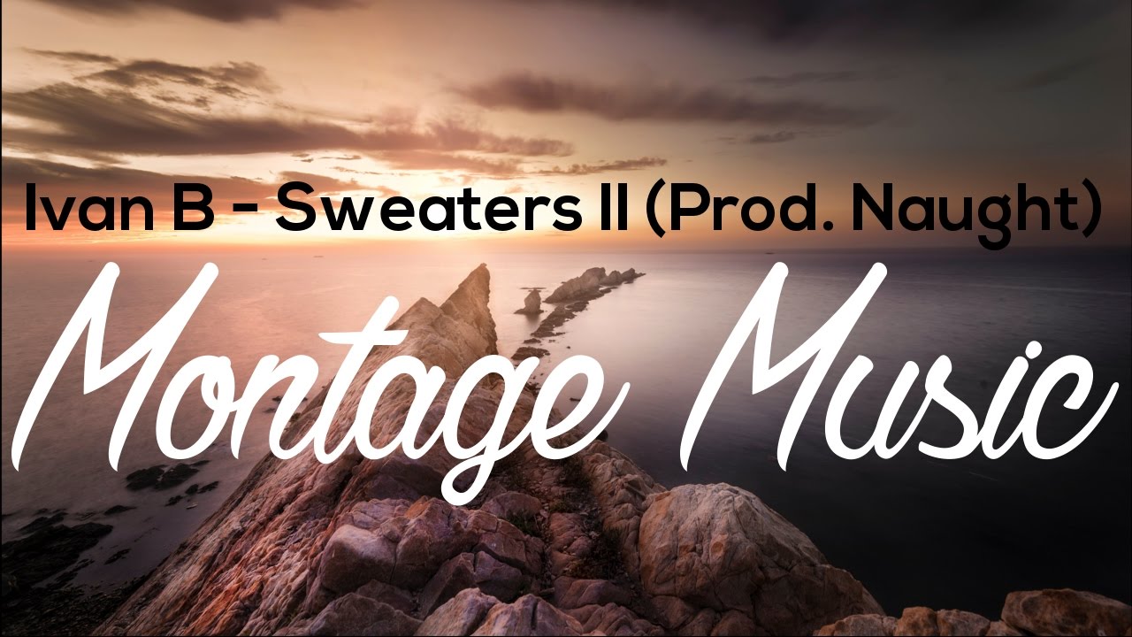Ivan B - Sweaters II (Prod. Naught) [RAP] // Montage Music - YouTube