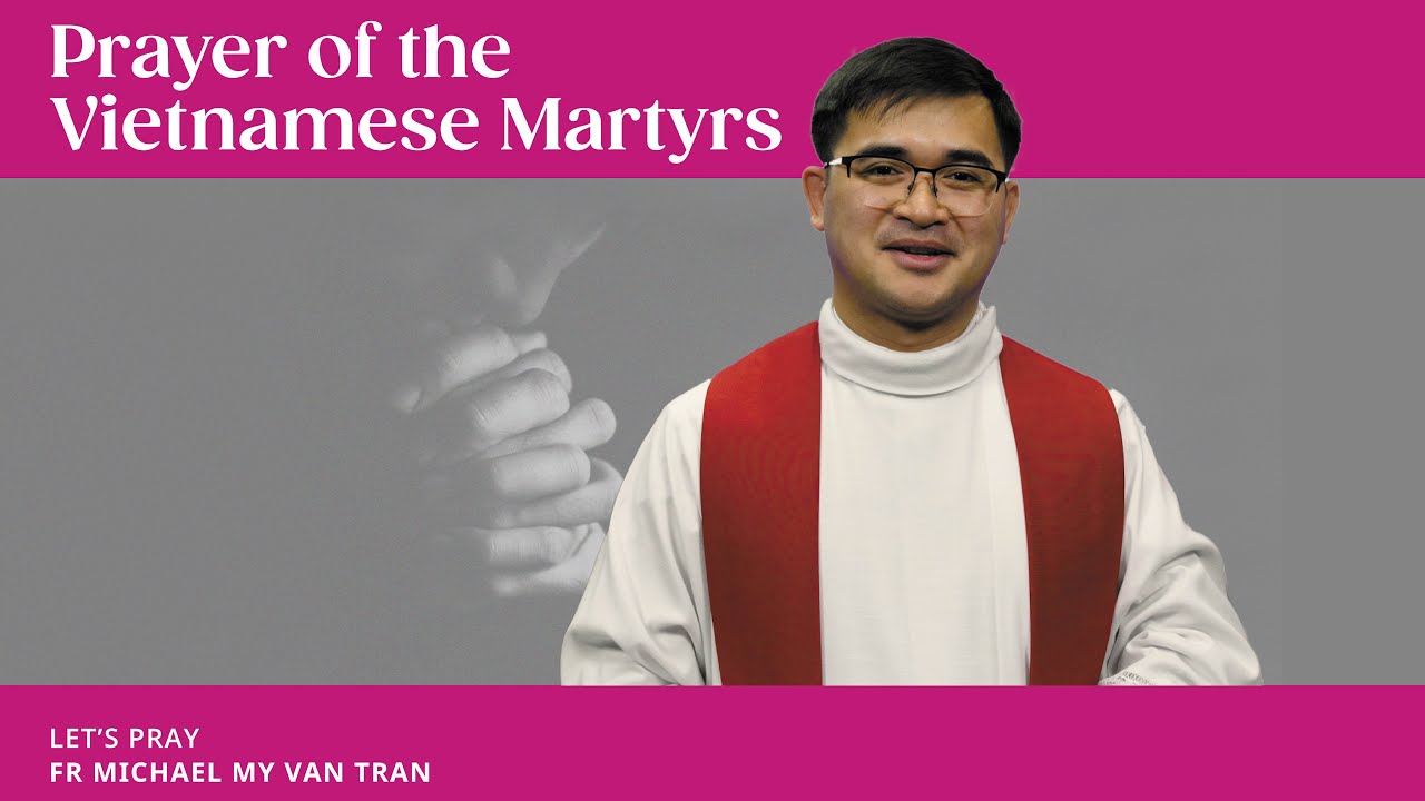 Prayer of the Vietnamese Martyrs - Let's Pray with Fr Michael My Van ...