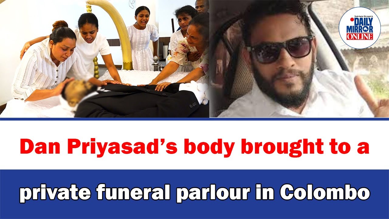 Dan Priyasad’s body brought to a private funeral parlour in Colombo ...