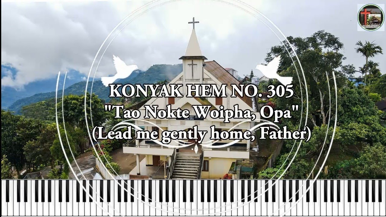 Konyak Hem No. 305 : "TAO NOKTE WOIPHA, OPA" //Lead me gently home, Father - YouTube