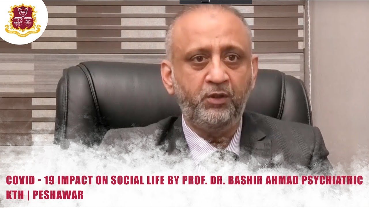 Covid - 19 impact on Social Life by Prof. Dr. Bashir Ahmad Psychiatric - KTH | Peshawar - YouTube