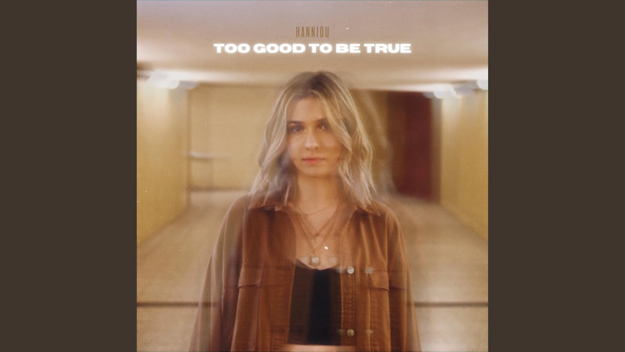 Too Good To Be True - Hanniou: Song Lyrics, Music Videos & Concerts
