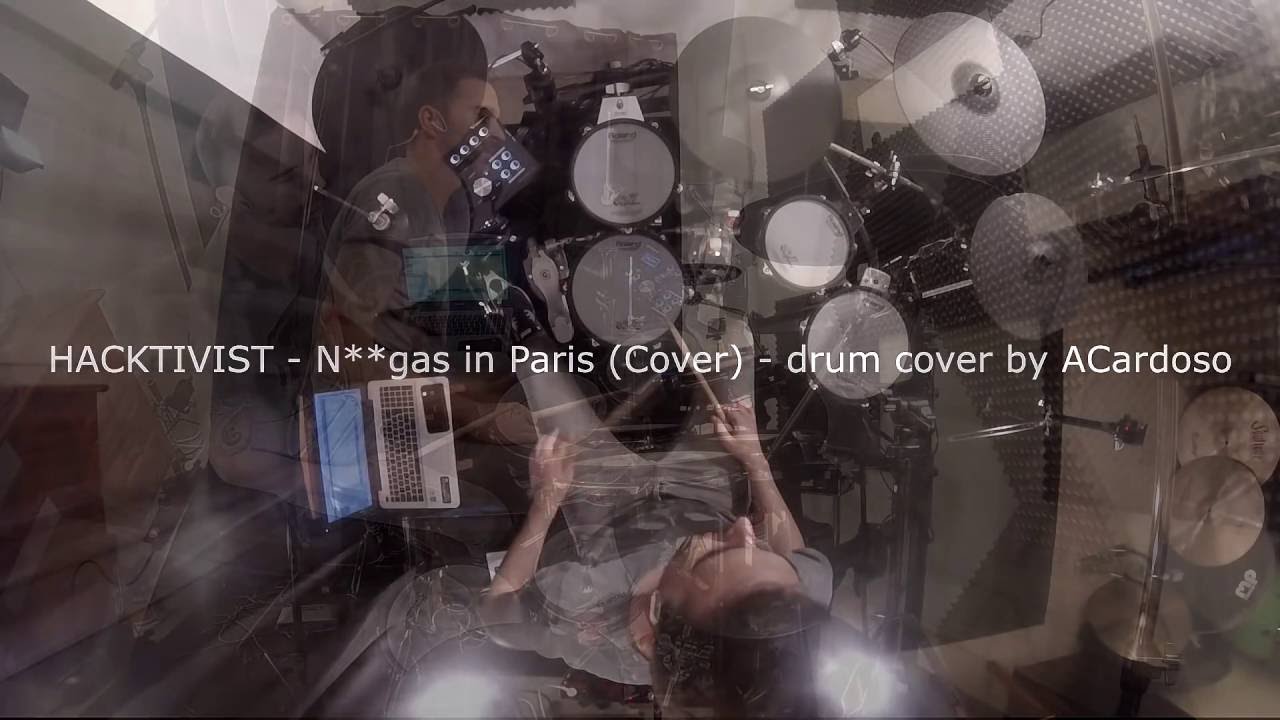 HACKTIVIST || N**GAS IN PARIS (Cover) - Drum cover by Arlindo Cardoso (HD) - YouTube