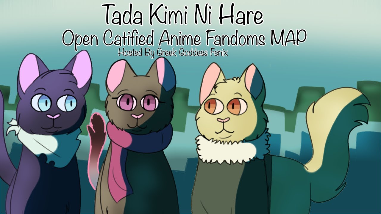 Tada Kimi Ni Hare | OPEN Catified Anime Fandoms MAP - YouTube