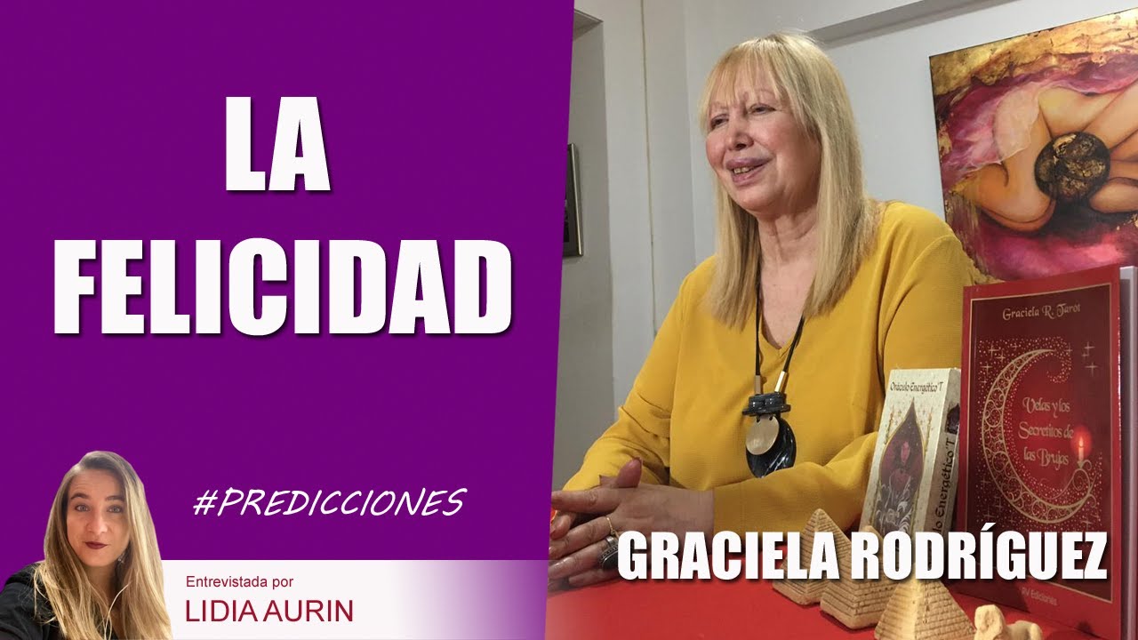 COMO RESTAURAR LA FELICIDAD EN ESTOS TIEMPOS, con Graciela Rodríguez ...