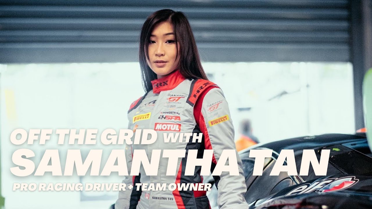 OFF THE GRID with Team Owner + Pro Racing Driver Samantha Tan | GRID ...