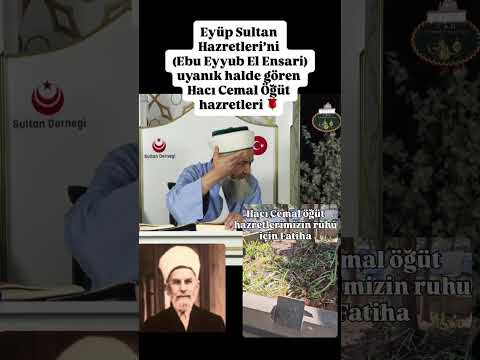 Eyüp Sultan (Ebu Eyyub El Ensari ) Hazretlerimizi uyanık halde gören hacı Cemal öğüt Hazretleri 