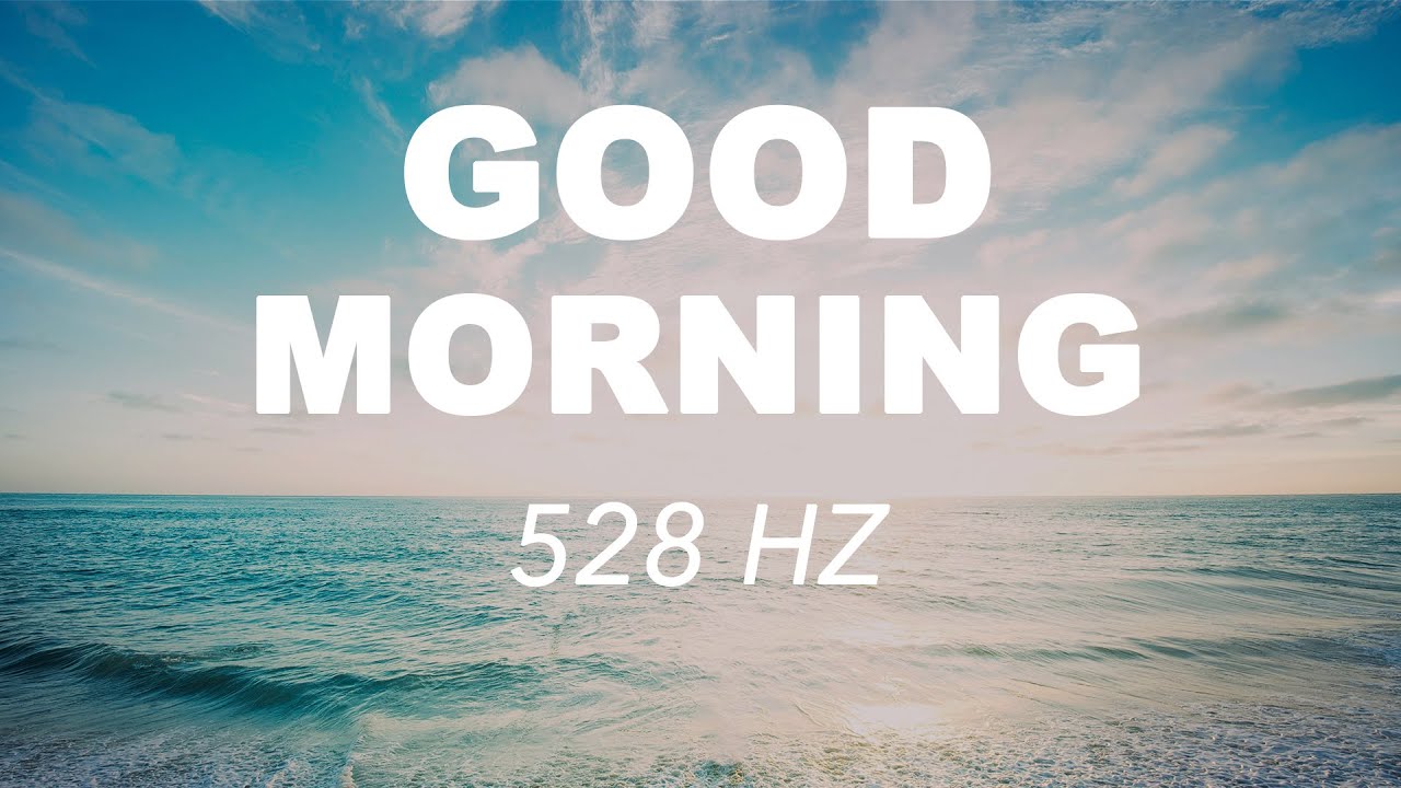 GOOD MORNING Music at 528 Hz, Boost Positive Energy, Peaceful Morning ...