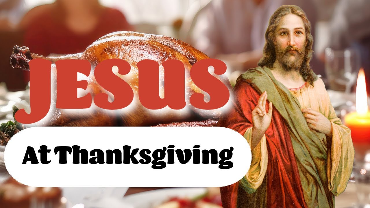 Jesus At Thanksgiving - YouTube