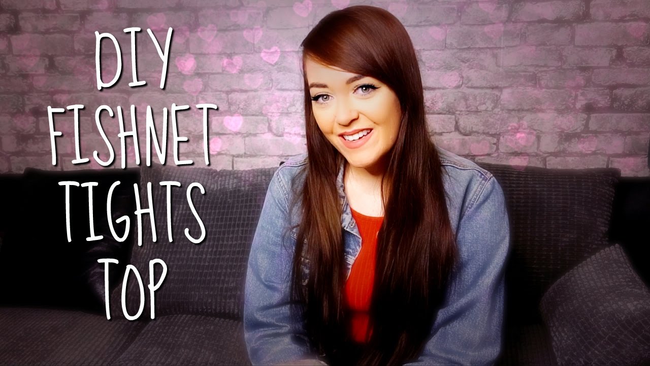 DIY FISHNET TIGHTS TOP | HANNAH B. - YouTube