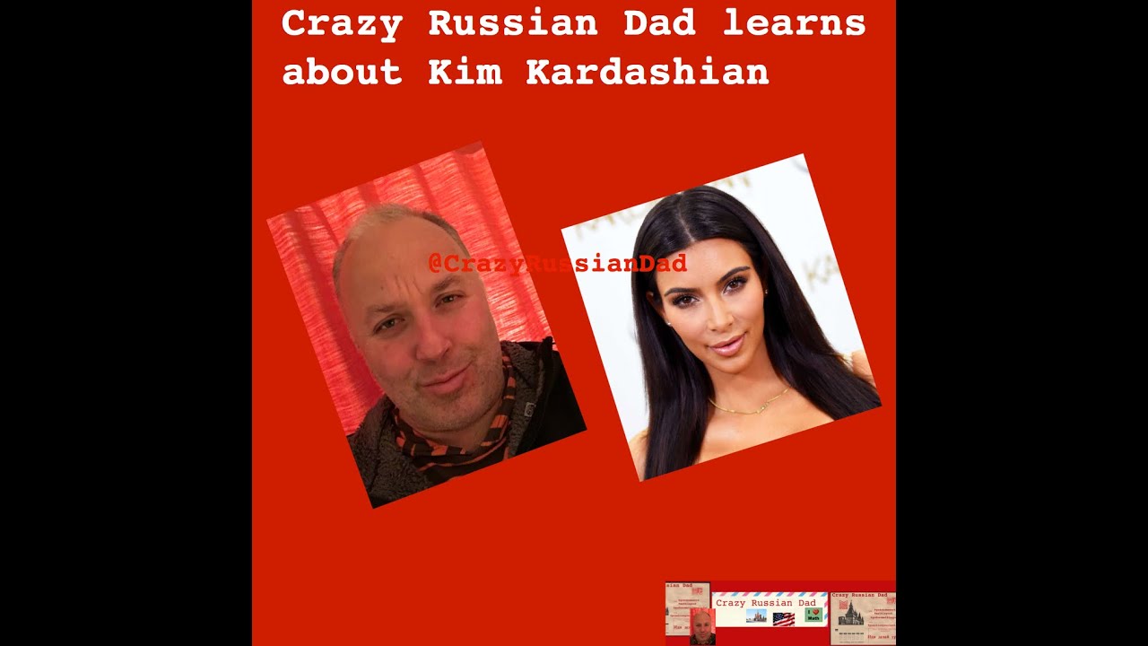 Crazy Russian Dad learns about Kim Kardashian - YouTube