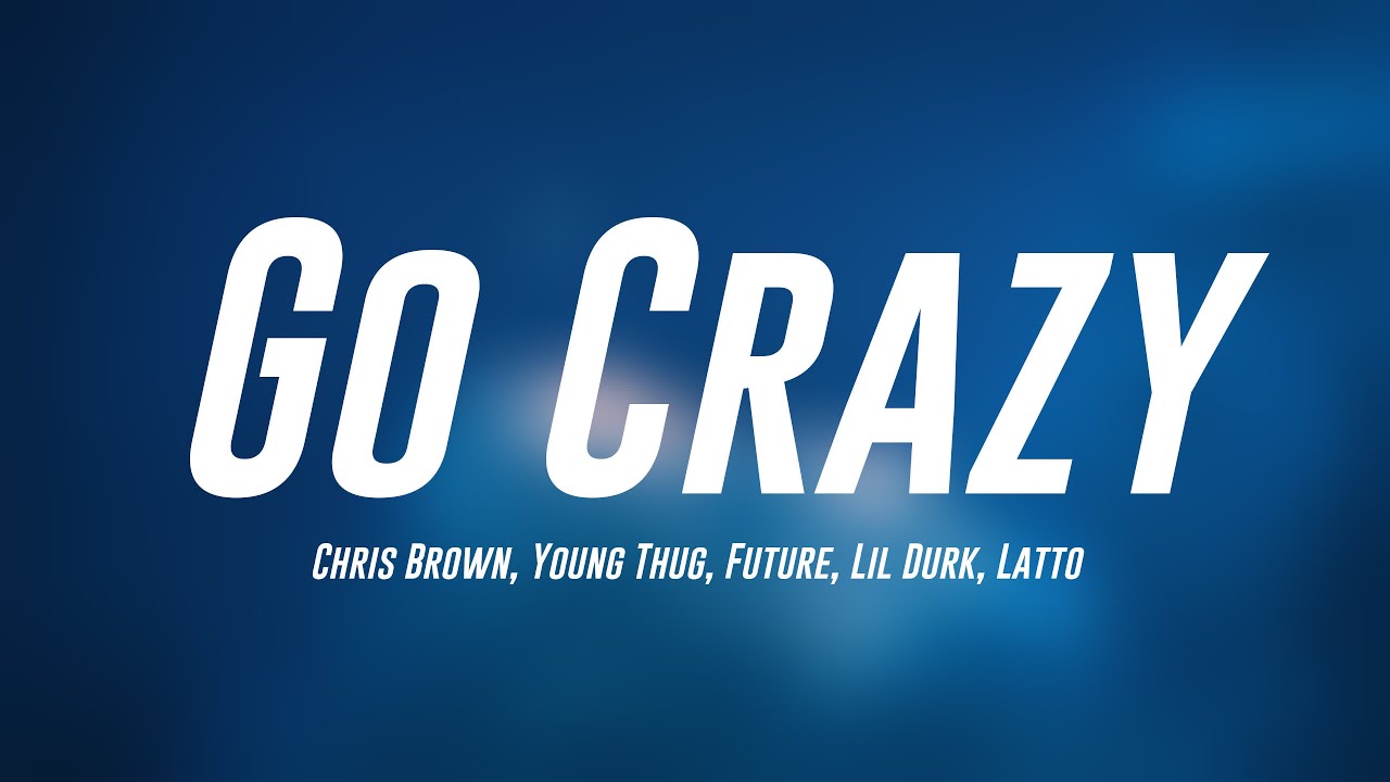 Go Crazy - Chris Brown, Young Thug, Future, Lil Durk, Latto {Lyrics ...