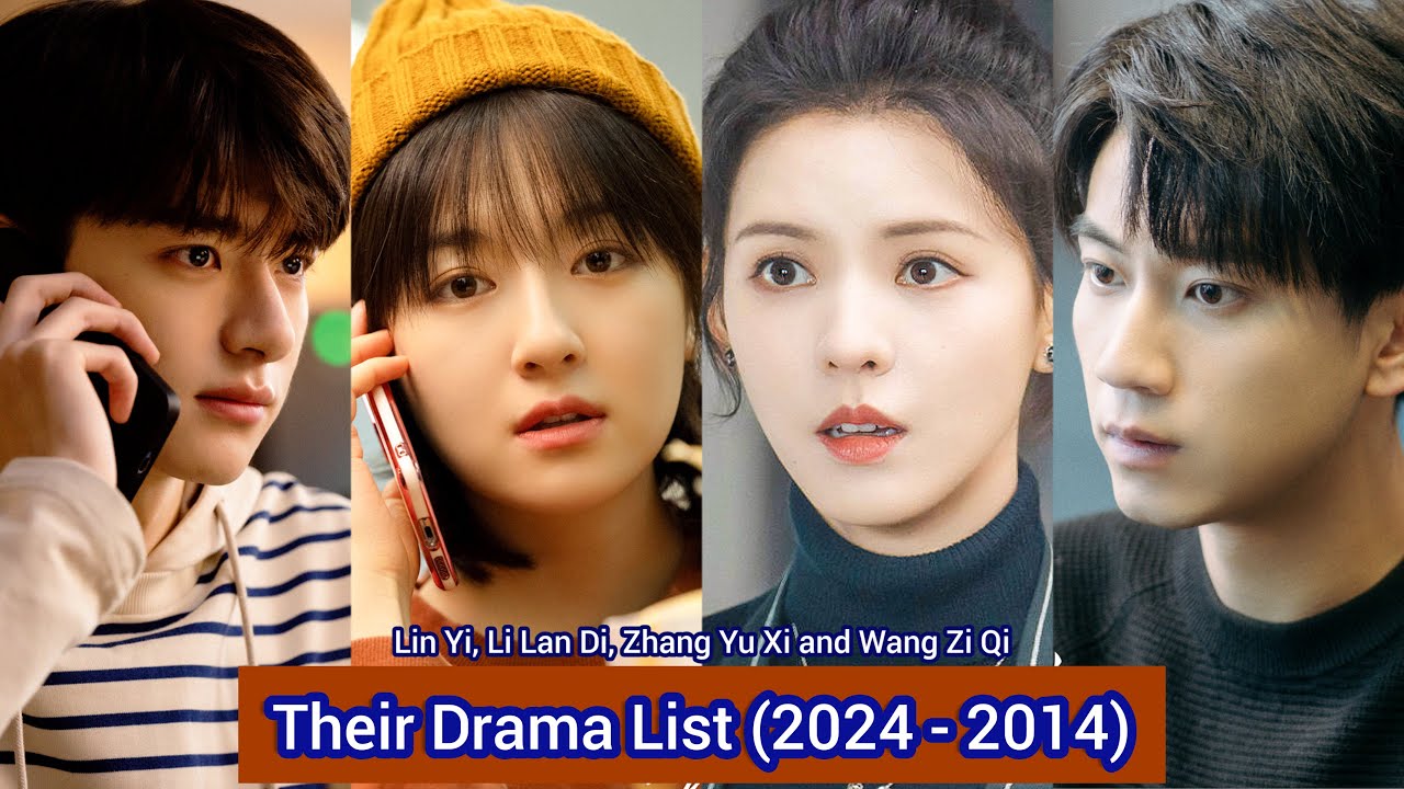 Zhang Yu Xi, Wang Zi Qi, Lin Yi and Li Lan Di | Their Drama List (2024 ...