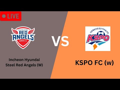 Incheon Hyundai Steel Red Angels (W) VS KSPO FC (W) Live Match - YouTube