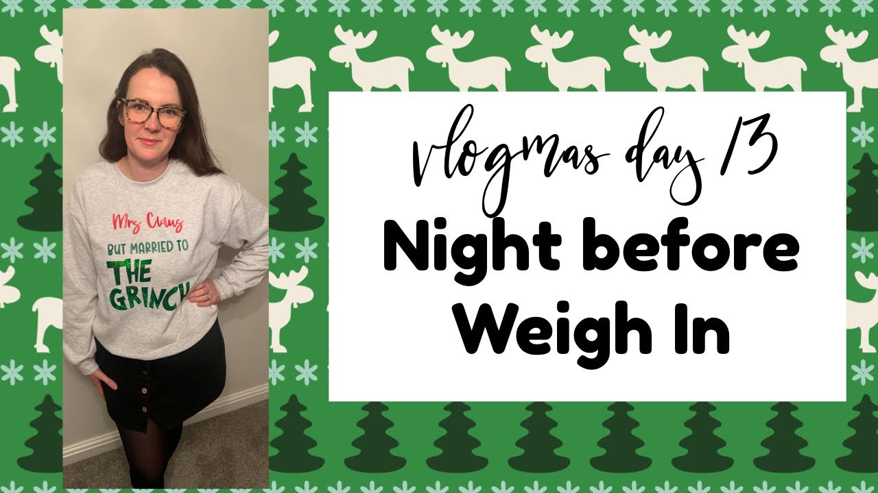 VLOGMAS (ISH) DAY 13 // The Night Before Weigh In // Slimming world ...
