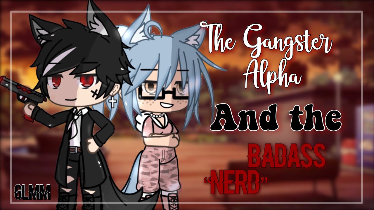 The Gangster Alpha and the Badass Nerd || Gacha Life Mini Movie || GLMM ...