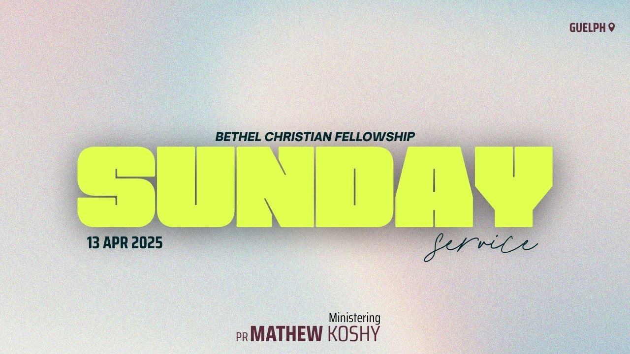 SUNDAY SERVICE | PR MATHEW KOSHY | APR 13, 2025 | BETHEL CHRISTIAN ...
