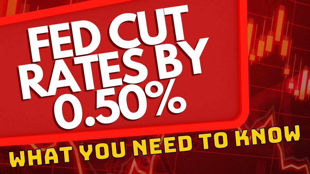 Fed Cut Rates by 0.50% - What Does this mean? - YouTube