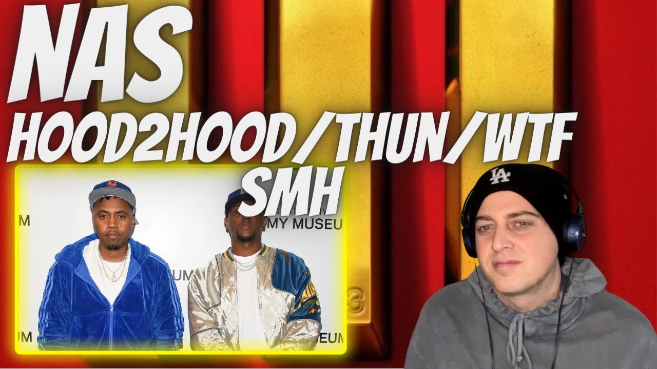 Nas - Hood2Hood/Thun/WTF SMH REACTION!!! - YouTube