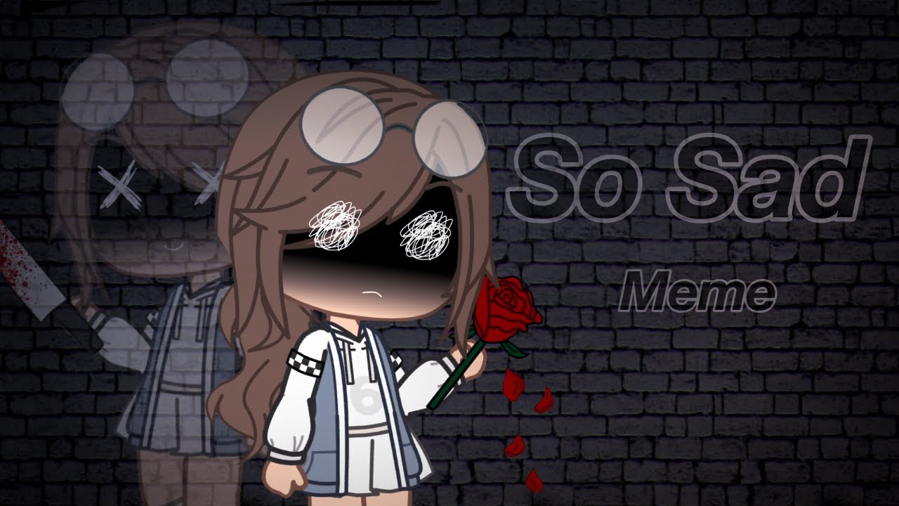 So Sad meme | Glmv | Animation meme - YouTube