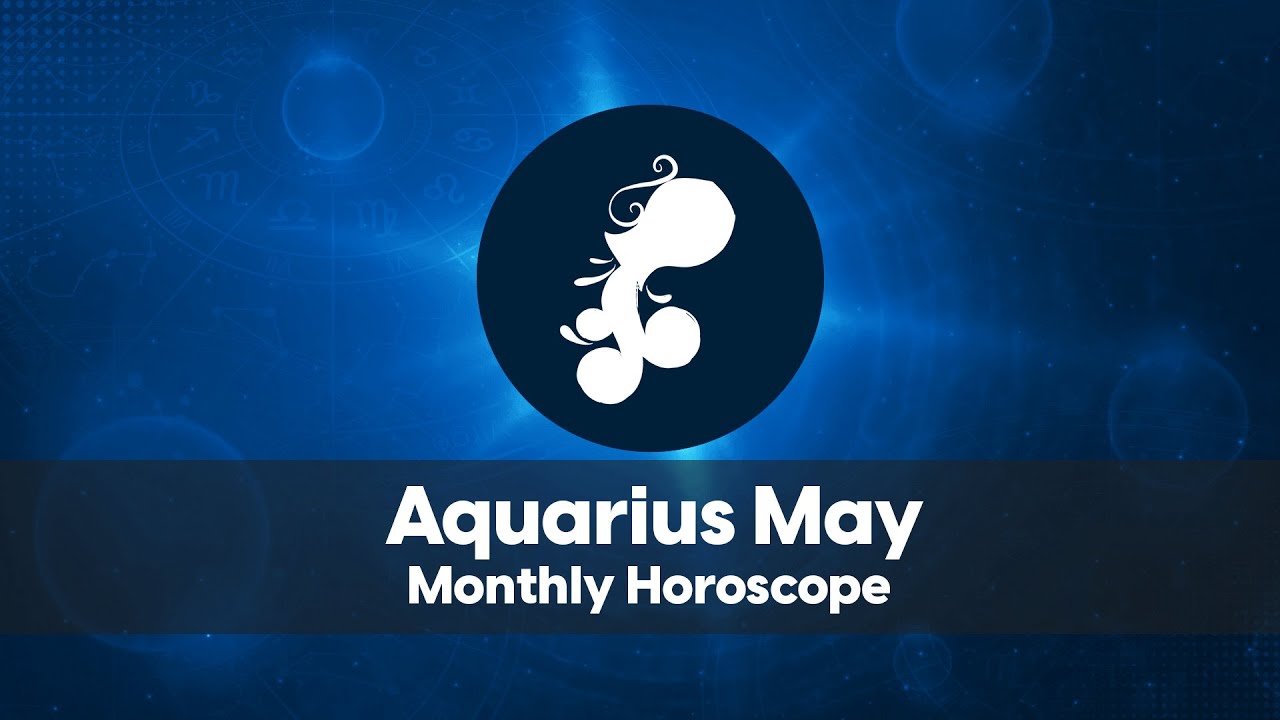 Aquarius May 2023 Horoscope | Monthly Horoscope - YouTube
