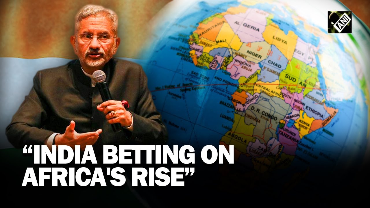 "Africa is rising, and India is betting on Africa's rise": EAM S ...