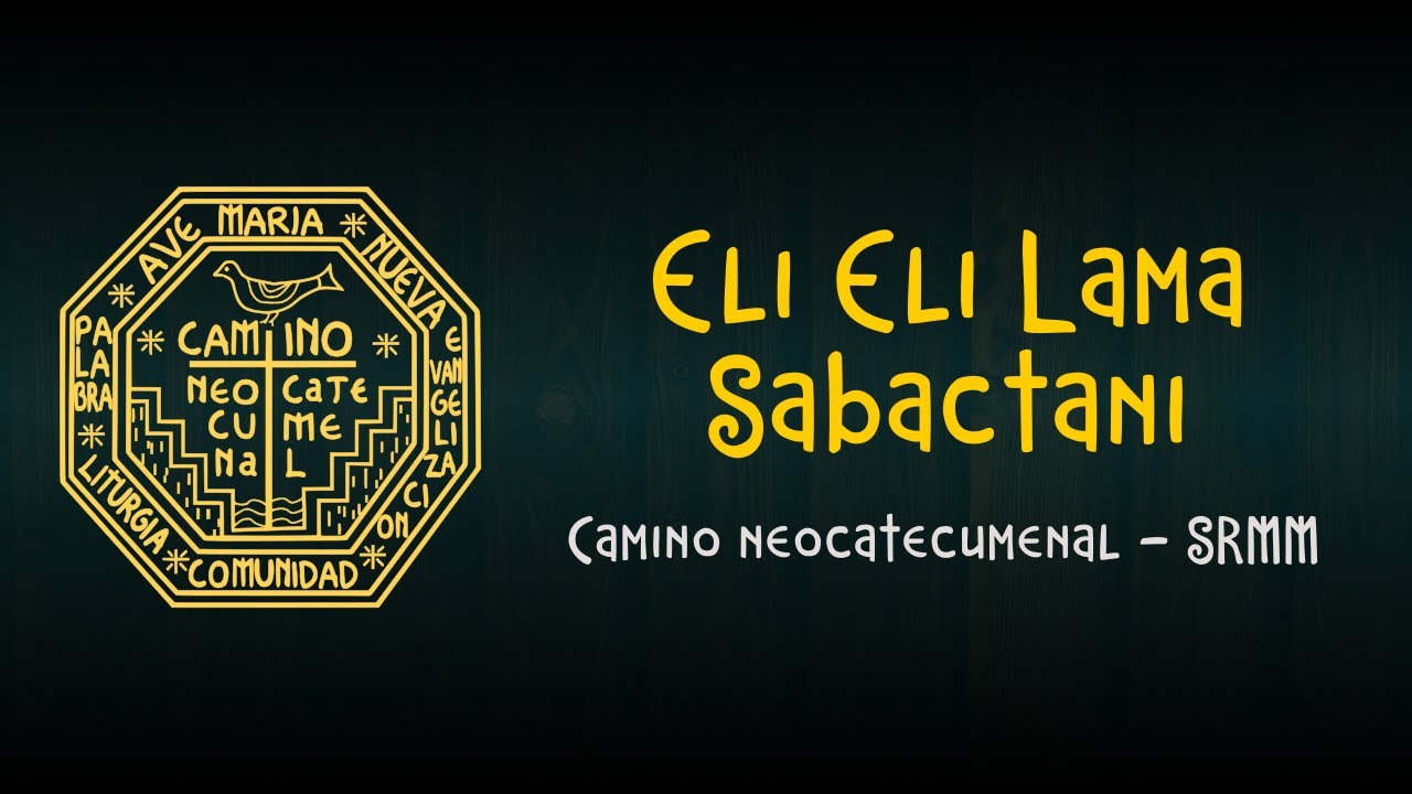 Eli Eli Lama Sabactani - Camino neocatecumenal SRMM - YouTube