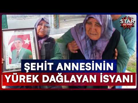 Şehit Annesinin Yürek Yakan Feryadı! 'Oğlumun Emanetini Elimden Aldılar' | Star Ana Haber