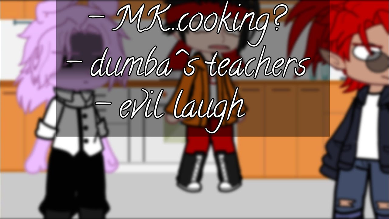 MK…cooking? & Dumba^s teachers & evil laugh || LMK memes || enjoy ...