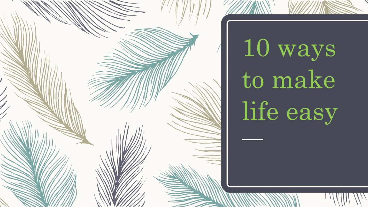 10 ways to make life easy :) - YouTube