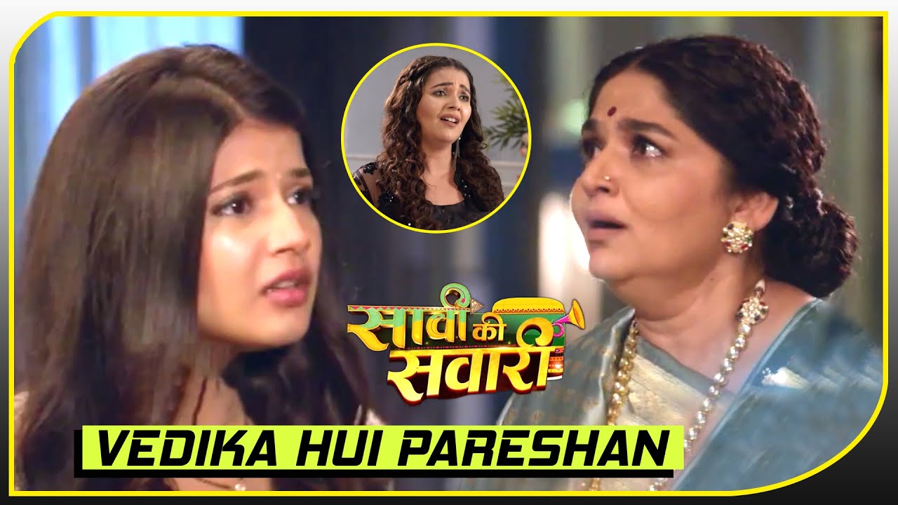 Saavi Ki Savaari: Nityam Ke Dadi Ke Sath Hua Haadsa, Vedika Ko Pareshan ...