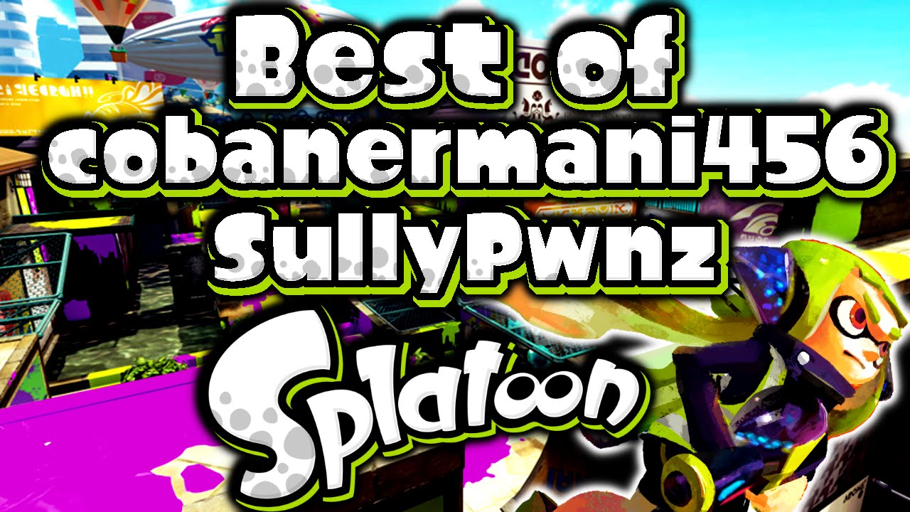 Best of Cobanermani456 & SullyPwnz - Splatoon - YouTube