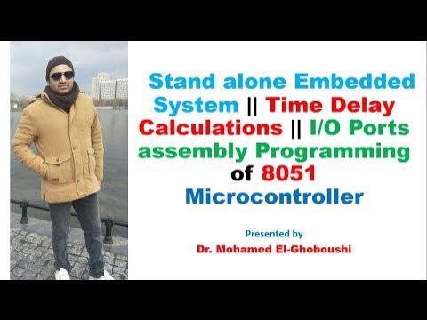 CO Lecture 8: Stand alone Embedded System,Time Delay Calculations and I/O Ports assembly ...